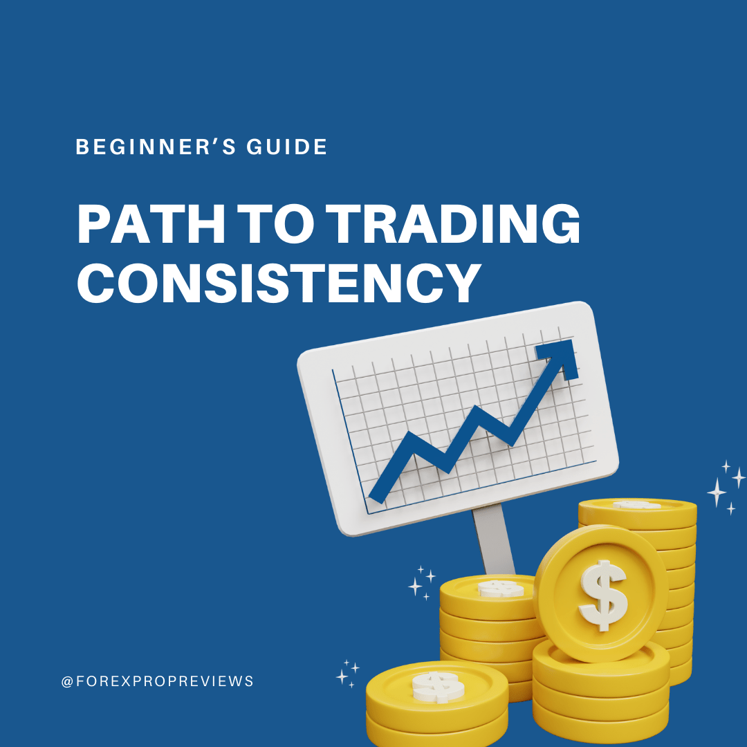 Path to trading consistency - Forex Prop Reviews
