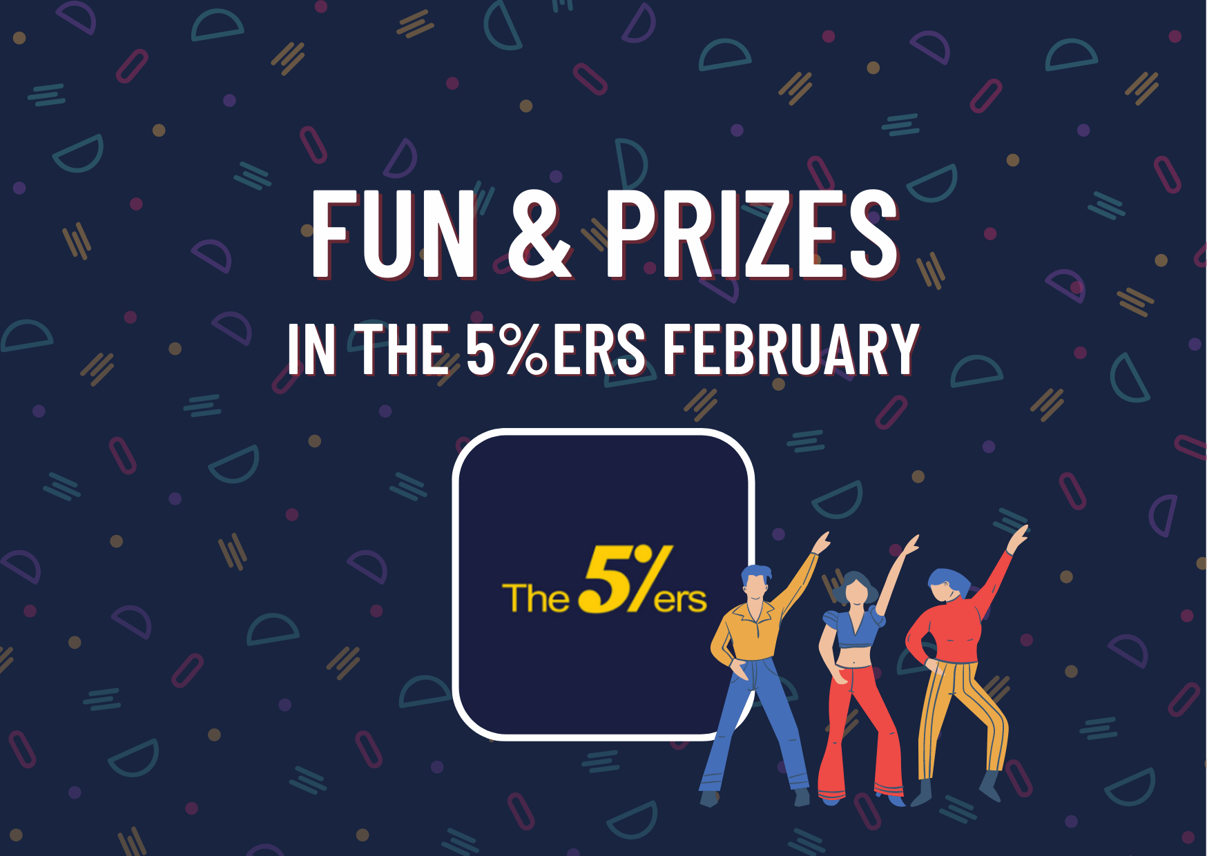 The 5%ers February: Full of Fun and Prizes! - Forex Prop Reviews