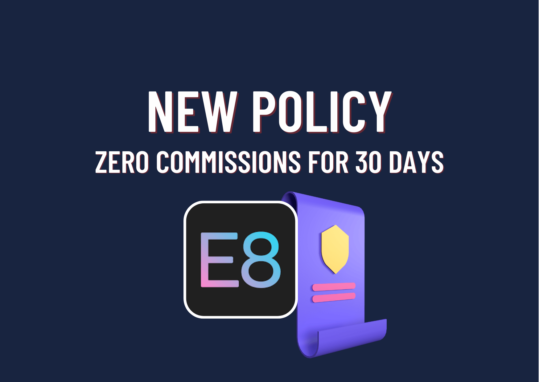 E8 Funding New Commission Policy- For the next 30 Days!