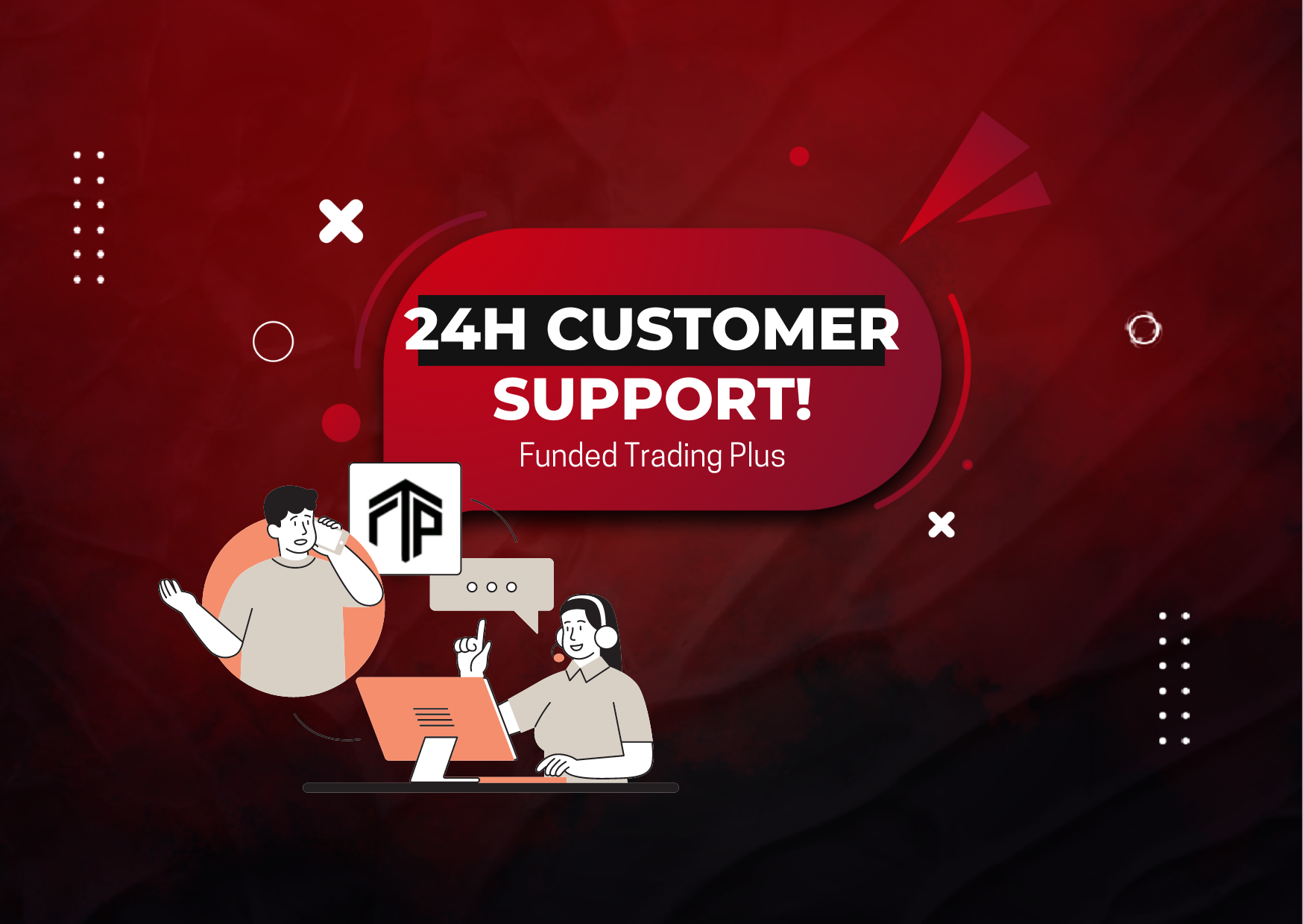 Funded Trading Plus has 24-Hour Customer Support- The Best!